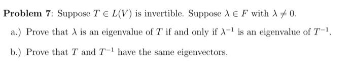 Solved Problem 7: Suppose T∈L(V) is invertible. Suppose λ∈F | Chegg.com Solved Problem 7: Suppose T∈L(V) is invertible. Suppose λ∈F | Chegg.com