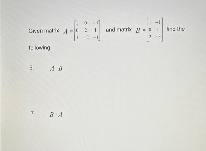 Solved Given matrix A=⎣⎡10102−2−11−1⎦⎤ and matrix | Chegg.com