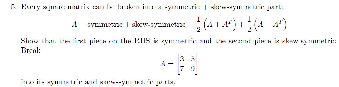Solved Every square matrix can be broken into a symmetric + | Chegg.com