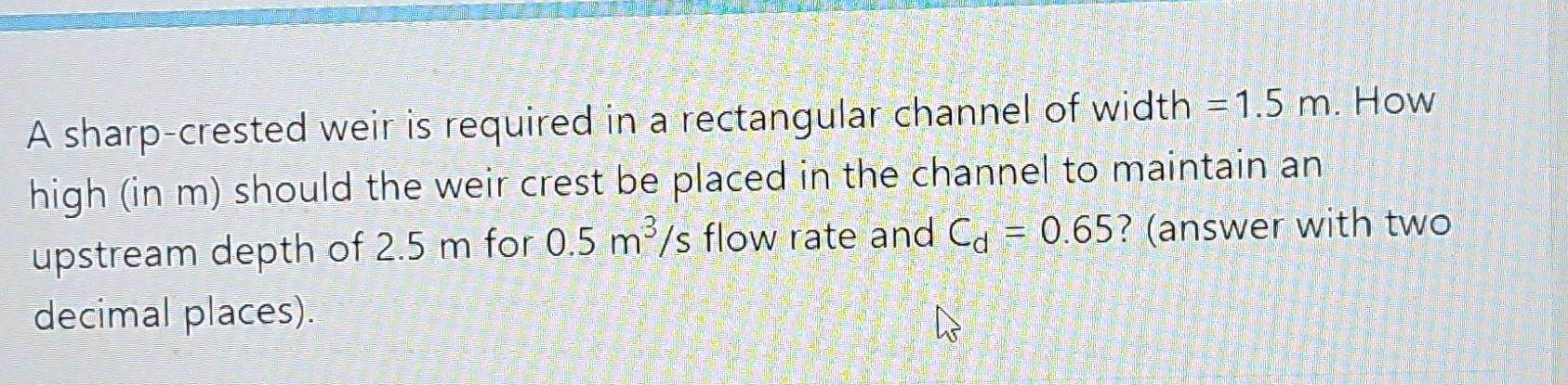 Solved A sharp-crested weir is required in a rectangular | Chegg.com