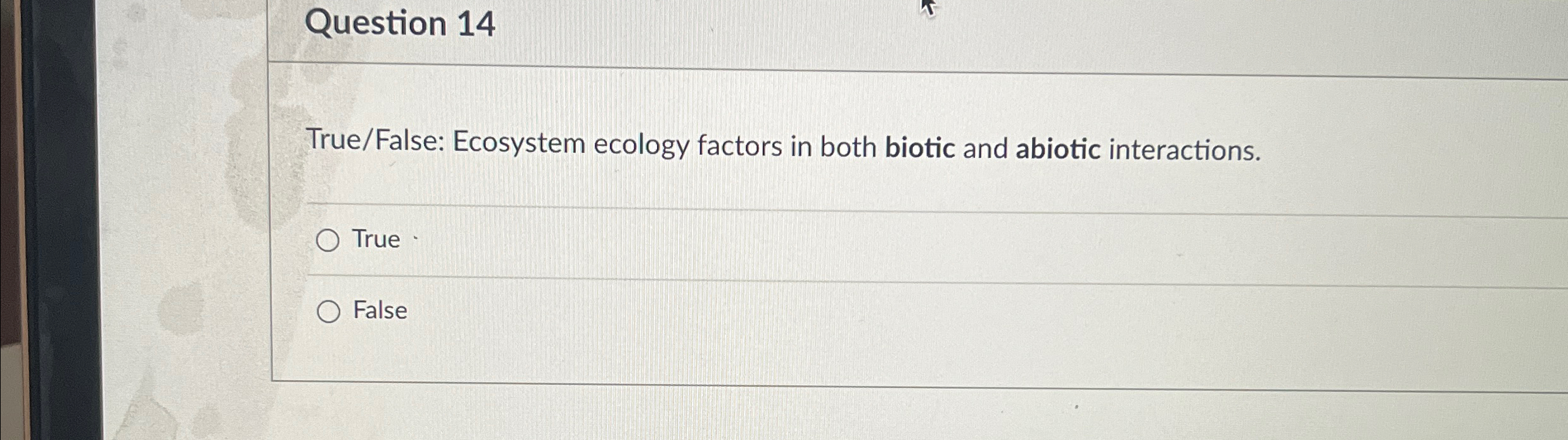 Solved Question 14True/False: Ecosystem ecology factors in | Chegg.com