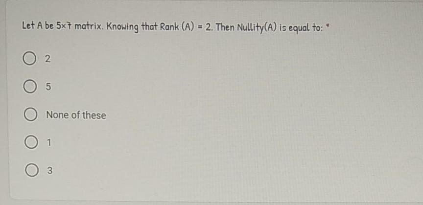 Solved Let A be 5x7 matrix. Knowing that Rank (A) = 2. Then | Chegg.com