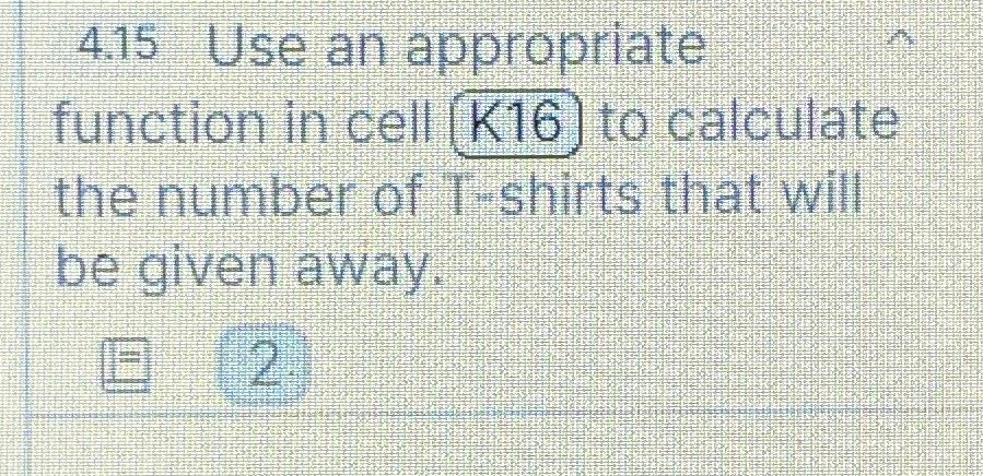 Solved 4.15 ﻿Use an appropriate function in cell (K16 ﻿to | Chegg.com