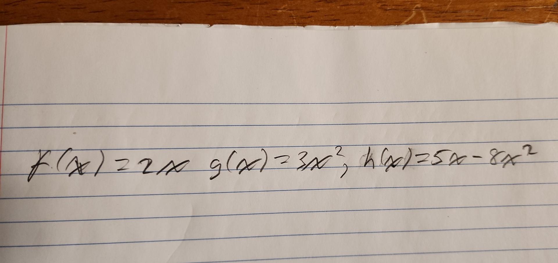 Solved f(x)=2xg(x)=3x2,h(x)=5x−8x2 | Chegg.com