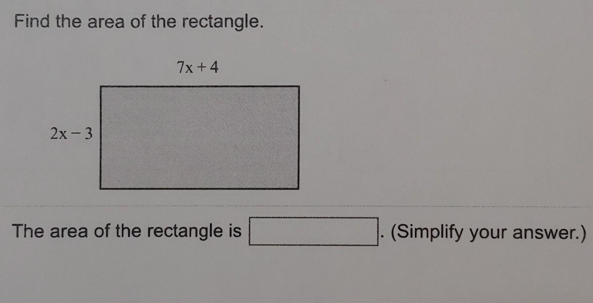 Solved Find the area of the rectangle. 7x+4 2x−3 The area of | Chegg.com