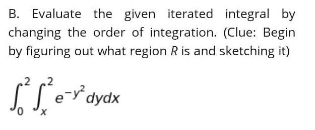 Solved B. Evaluate the given iterated integral by changing | Chegg.com