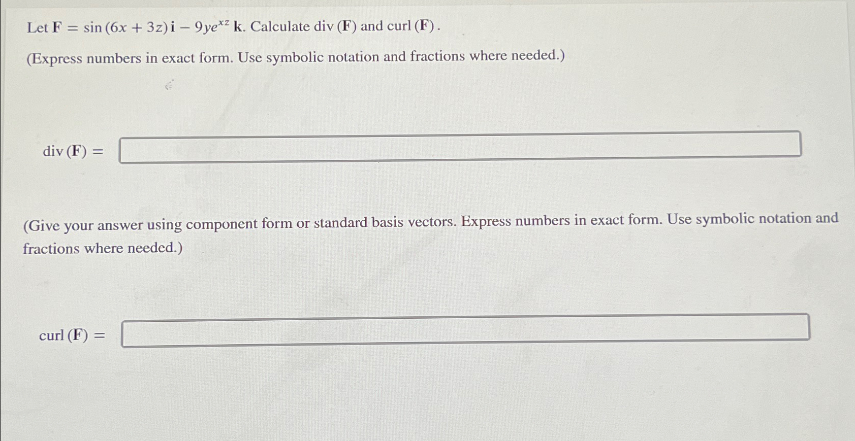 Solved Let F=sin(6x+3z)i-9yexzk. ﻿Calculate div(F) ﻿and | Chegg.com