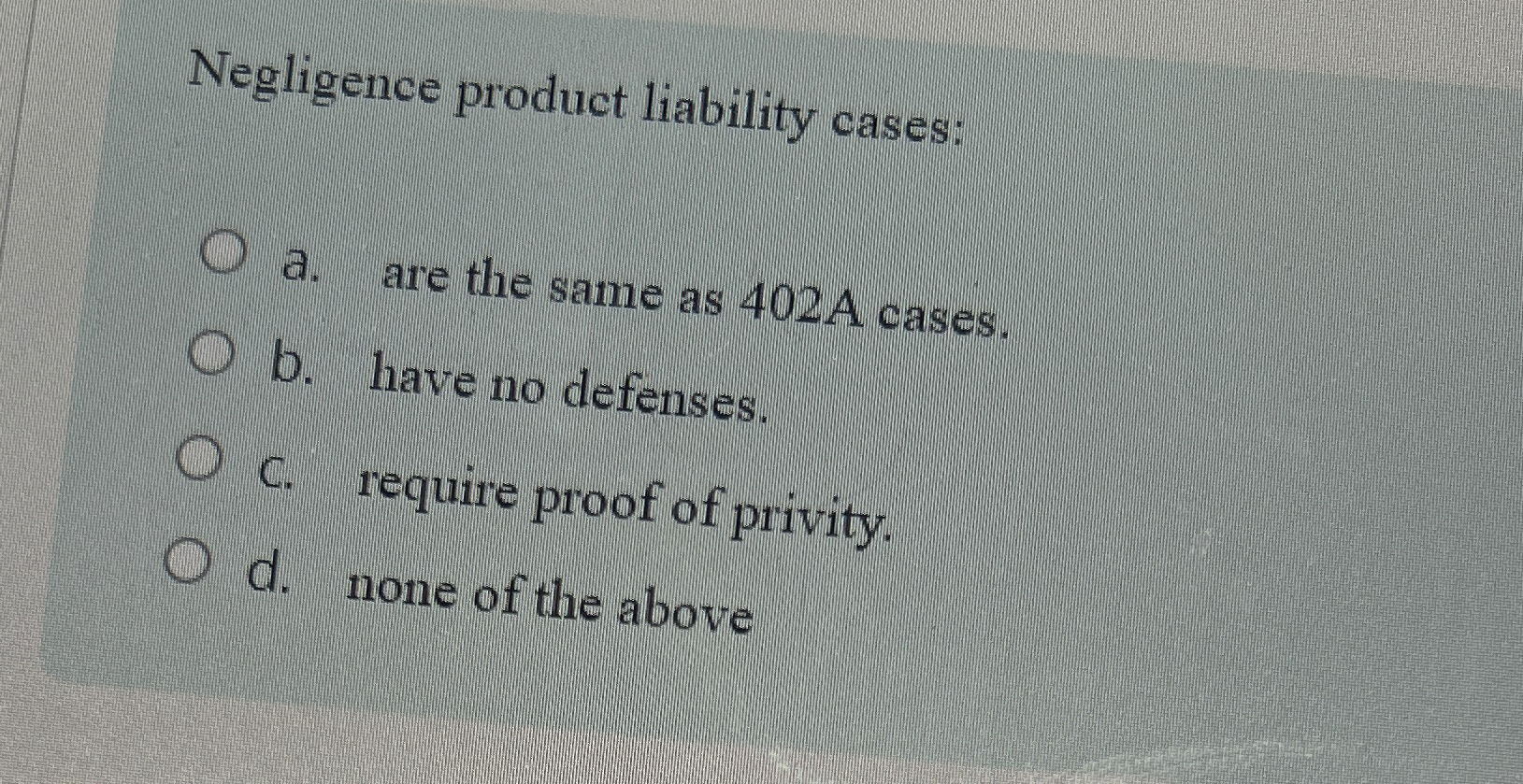 Solved Negligence product liability cases:a. ﻿are the same | Chegg.com