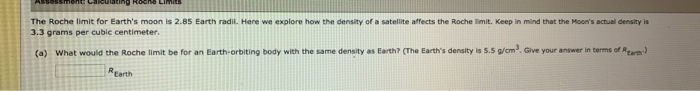 Solved The Roche limit for Earth's moon is 2.85 Earth radil. | Chegg.com