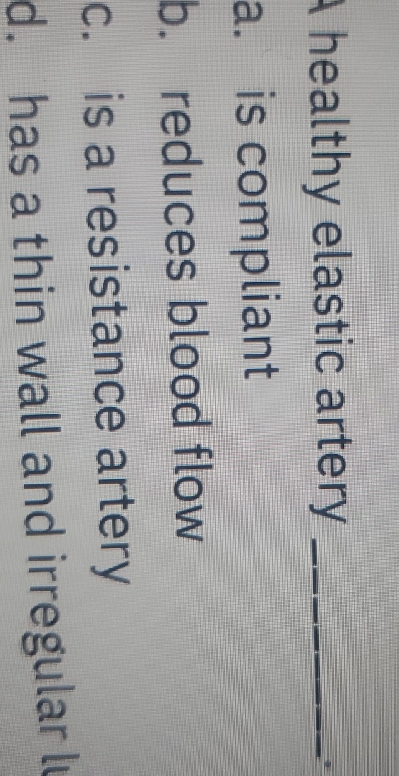 Solved healthy elastic artery q,a. ﻿is compliantb. ﻿reduces | Chegg.com