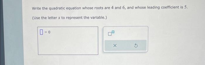 Solved Write the quadratic equation whose roots are 4 and 6 | Chegg.com