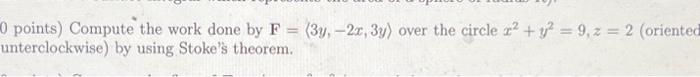 Solved 0 points) Compute the work done by F = (3y, -2x, 3y) | Chegg.com