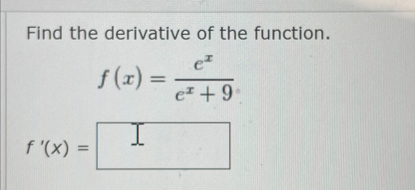Solved Find the derivative of the function.f(x)=exex+9f'(x)= | Chegg.com