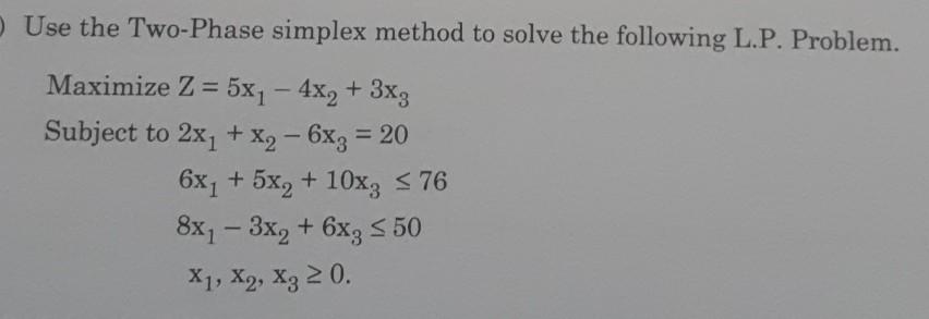 Solved Use the Two-Phase simplex method to solve the | Chegg.com