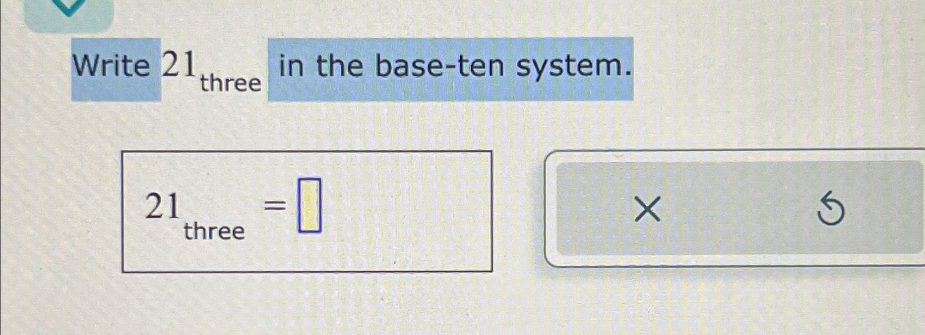 Solved Write 21three ﻿in the base-ten system. | Chegg.com