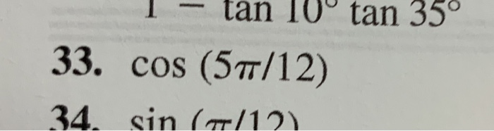 Solved tan 10° tan 35° 33. cos (57T/12) 34 sin (ar/12) | Chegg.com