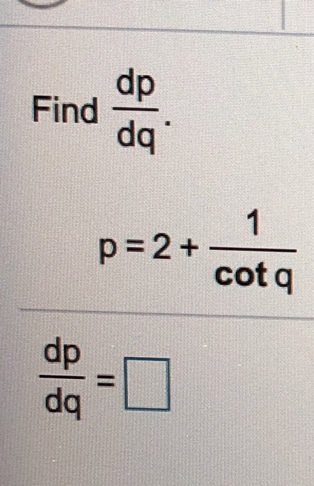 Solved dp Find dq 1 p 2 + cot q dq 히용 | Chegg.com
