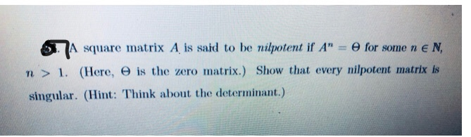 Solved A square matrix A is said to be nilpotent if A" = e | Chegg.com