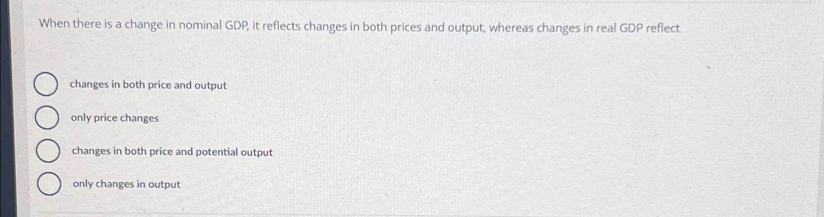 Solved When there is a change in nominal GDP, ﻿it reflects | Chegg.com