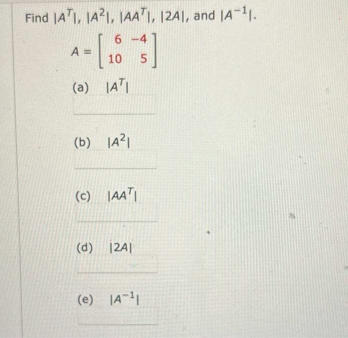 Solved Find ∣∣A⊤∣∣,∣∣A2∣∣,∣∣AA⊤∣∣,∣2A∣, and ∣∣A−1∣∣ | Chegg.com