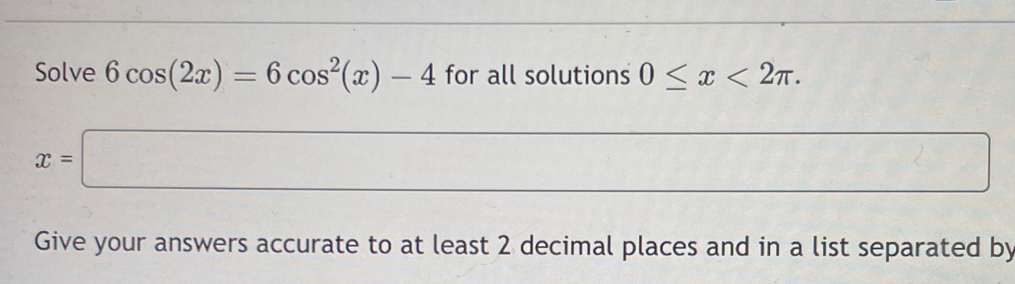 Solved Solve 6cos(2x)=6cos2(x)-4 ﻿for all solutions | Chegg.com