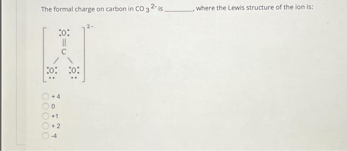 Solved The formal charge on carbon in CO 3 2- is. :0: || A | Chegg.com