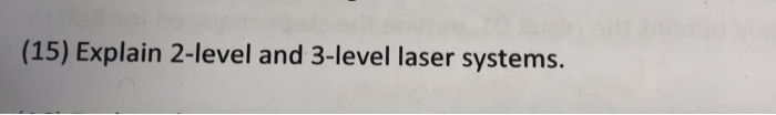 Solved (15) Explain 2-level and 3-level laser systems. | Chegg.com