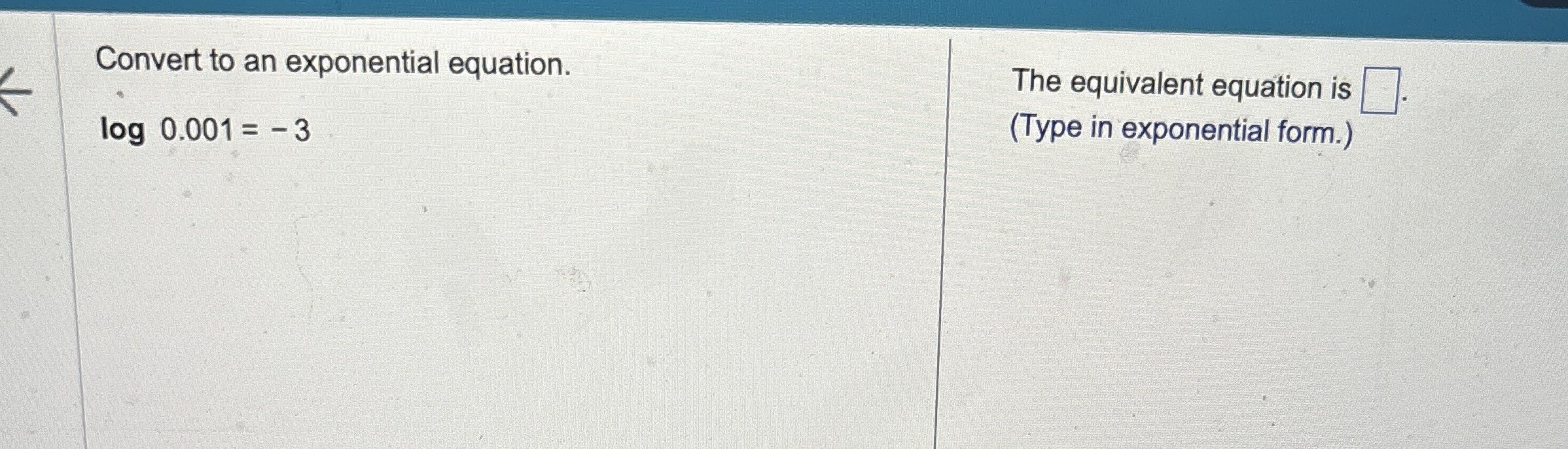 Solved Convert to an exponential equation.log0.001=-3The | Chegg.com