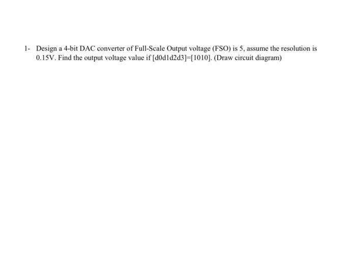 Solved 1 Design A 4 Bit Dac Converter Of Full Scale Output 