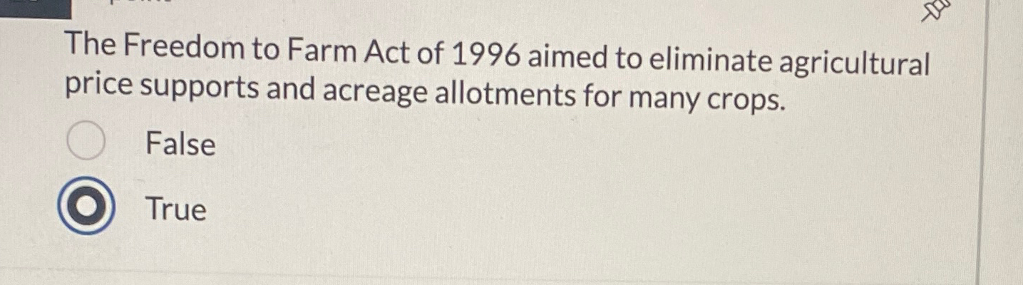 Solved The Freedom to Farm Act of 1996 ﻿aimed to eliminate | Chegg.com