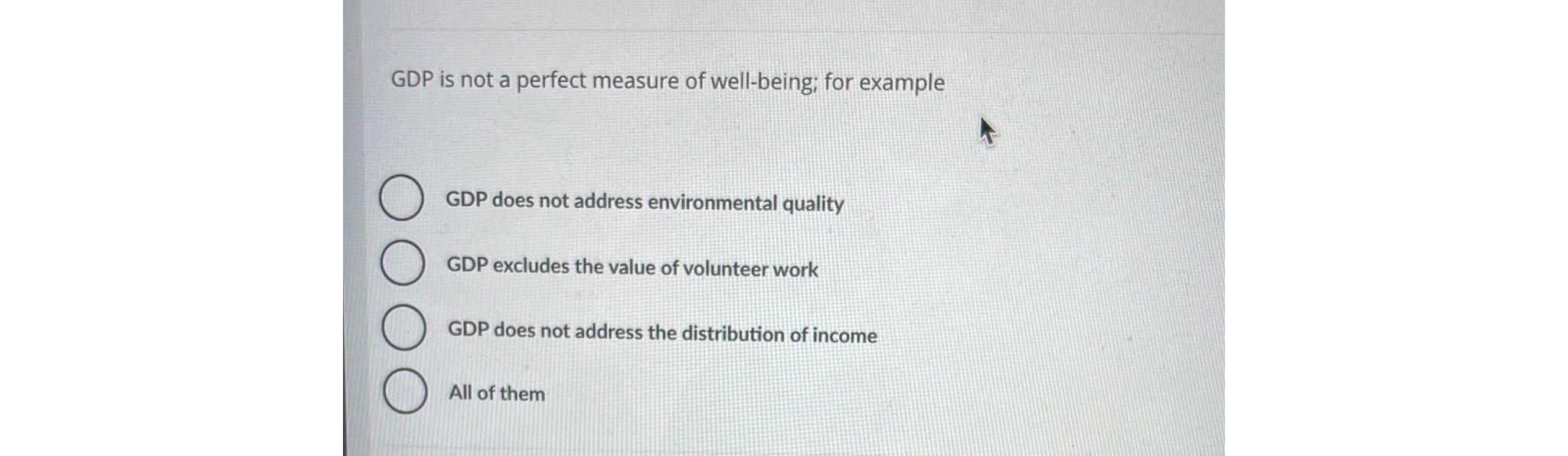 Solved GDP is not a perfect measure of well-being; for | Chegg.com