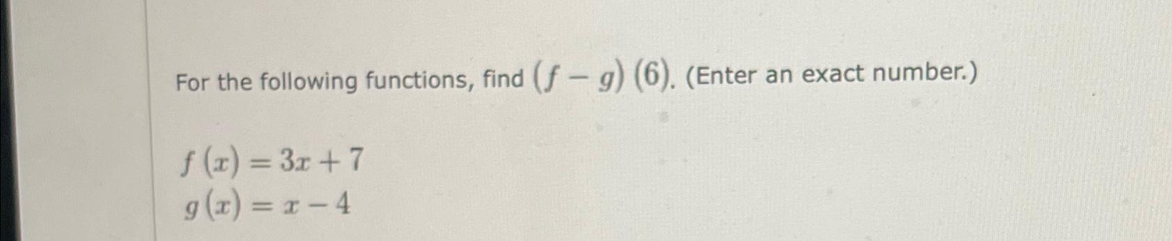 Solved For the following functions, find (f-g)(6). (Enter an | Chegg.com