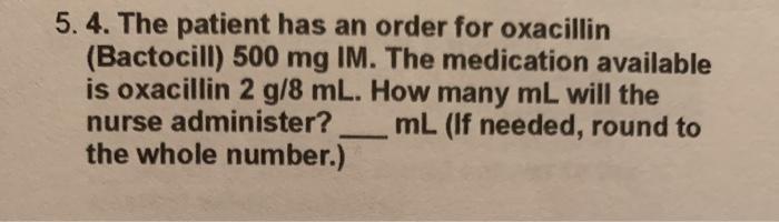 Solved 5. 4. The patient has an order for oxacillin | Chegg.com