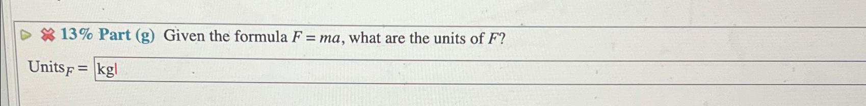 Solved 13% ﻿Part (g) ﻿Given the formula F=ma, ﻿what are the | Chegg.com