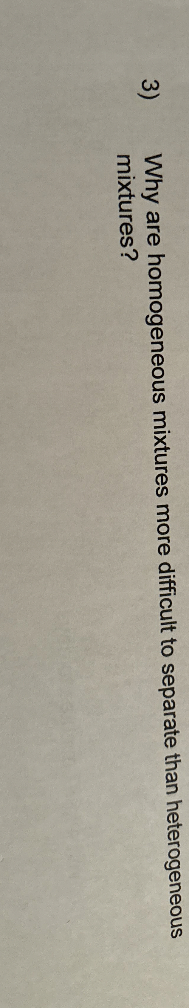 Solved Why are homogeneous mixtures more difficult to | Chegg.com