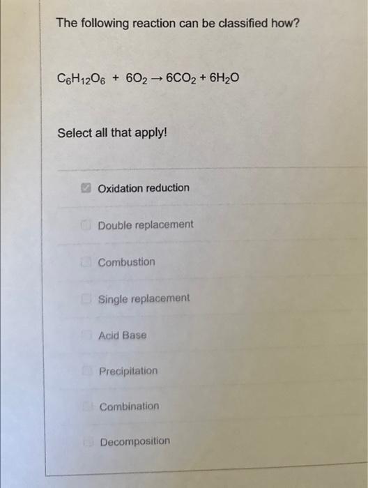 Solved The following reaction can be classified how? C6H12O6 | Chegg.com