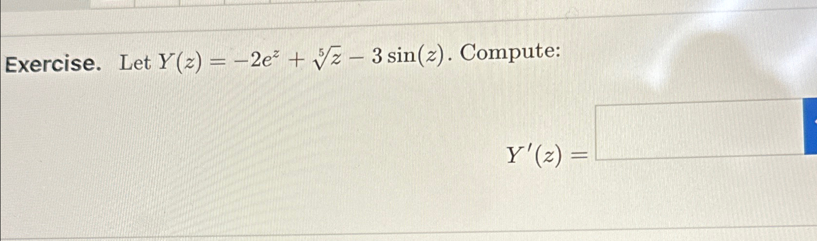 Solved Exercise. Let Y(z)=-2ez+z5-3sin(z). Compute:Y'(z)= | Chegg.com Solved Exercise. Let Y(z)=-2ez+z5-3sin(z). Compute:Y'(z)= | Chegg.com