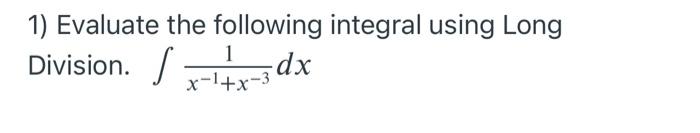 Solved 1) Evaluate the following integral using Long 1 | Chegg.com