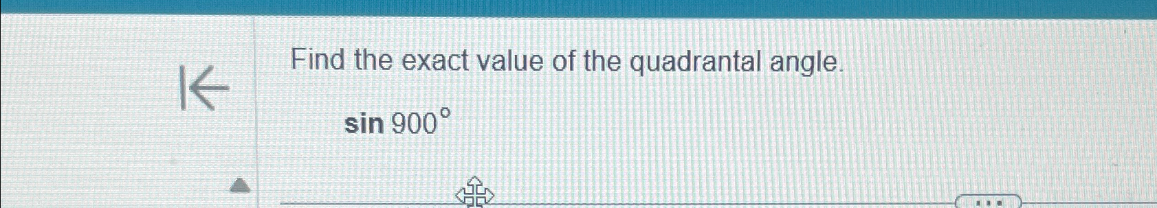Solved Find the exact value of the quadrantal angle.sin900° | Chegg.com
