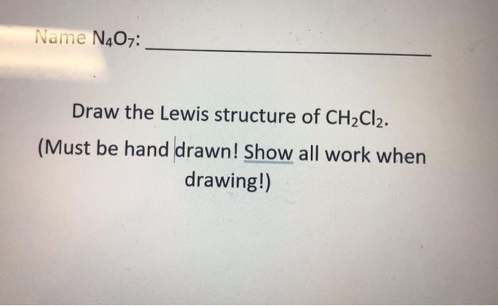 Solved Name N407: Draw the Lewis structure of CH2Cl2. (Must | Chegg.com