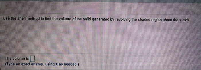 Solved Use the shell method to find the volume of the solid | Chegg.com