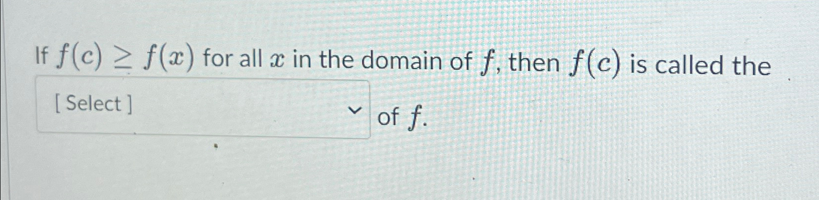Solved If f(c)≥f(x) ﻿for all x ﻿in the domain of f, ﻿then | Chegg.com