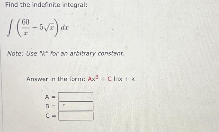 Solved Find the indefinite integral: 60 / (0 - 5√²) dx Note: | Chegg.com