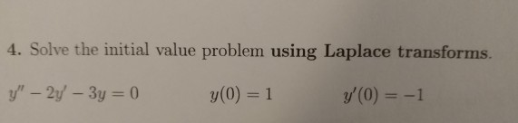 Solved 4. Solve the initial value problem using Laplace | Chegg.com