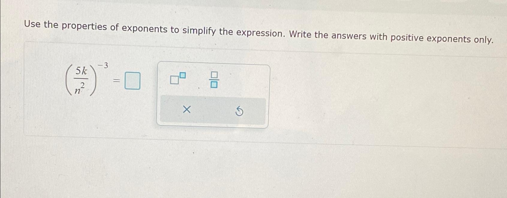 Solved Use the properties of exponents to simplify the | Chegg.com