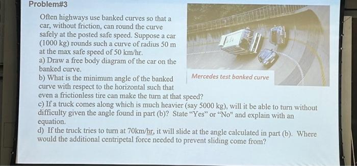 Solved Problem#3 Often highways use banked curves so that a | Chegg.com