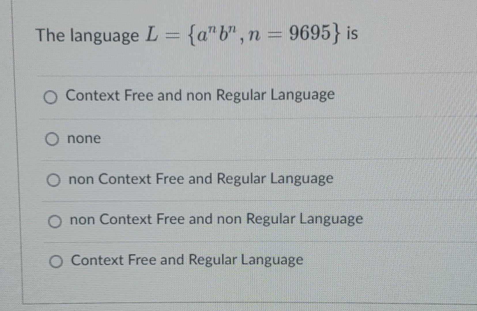 Solved The language L={anbn,n=9695} is Context Free and non | Chegg.com