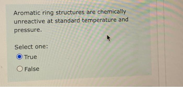 Solved Aromatic ring structures are chemically unreactive at | Chegg.com