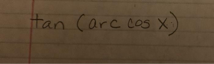 Solved tan Carc cos X | Chegg.com