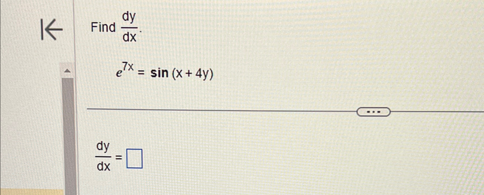 Solved KFind dydx.e7x=sin(x+4y)dydx= | Chegg.com